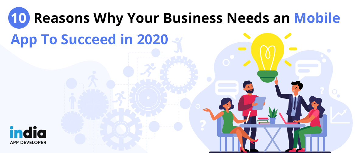 10 Reasons Why Your Business Needs an Mobile App to Succeed in 2020
